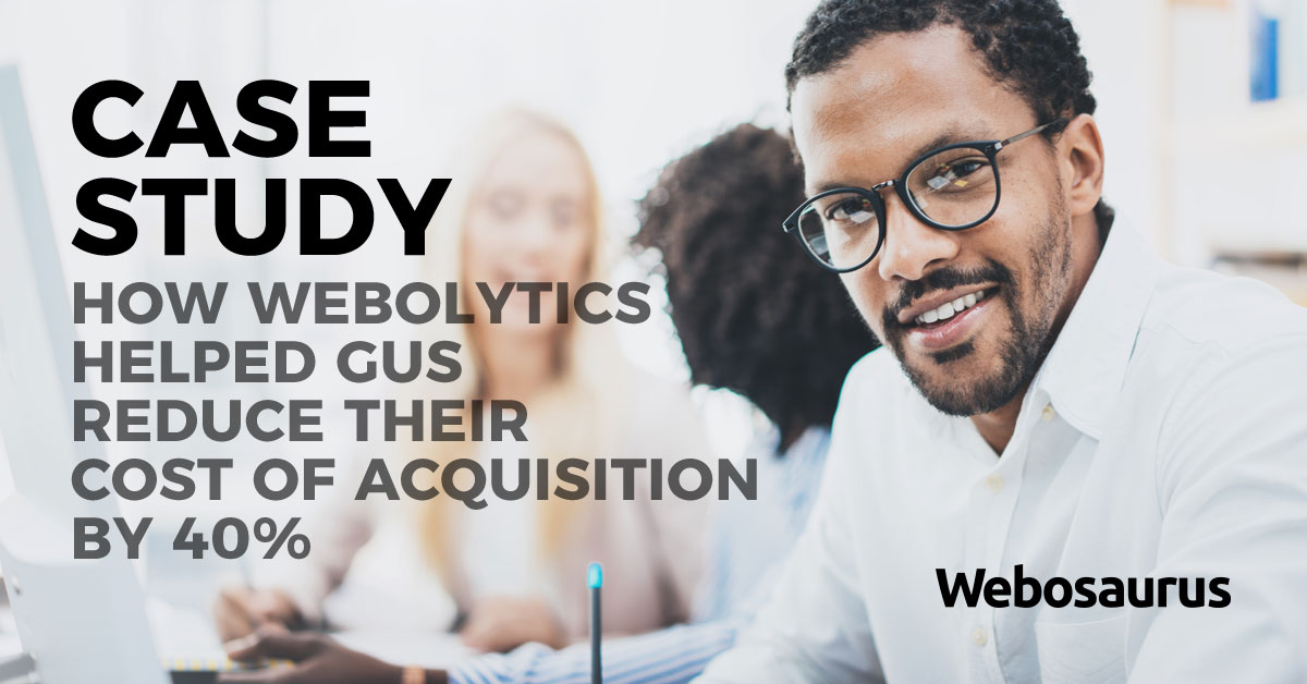 Case Study: How Webolytics Transformed GUS's Acquisition Strategy, Slashing Costs by 40%