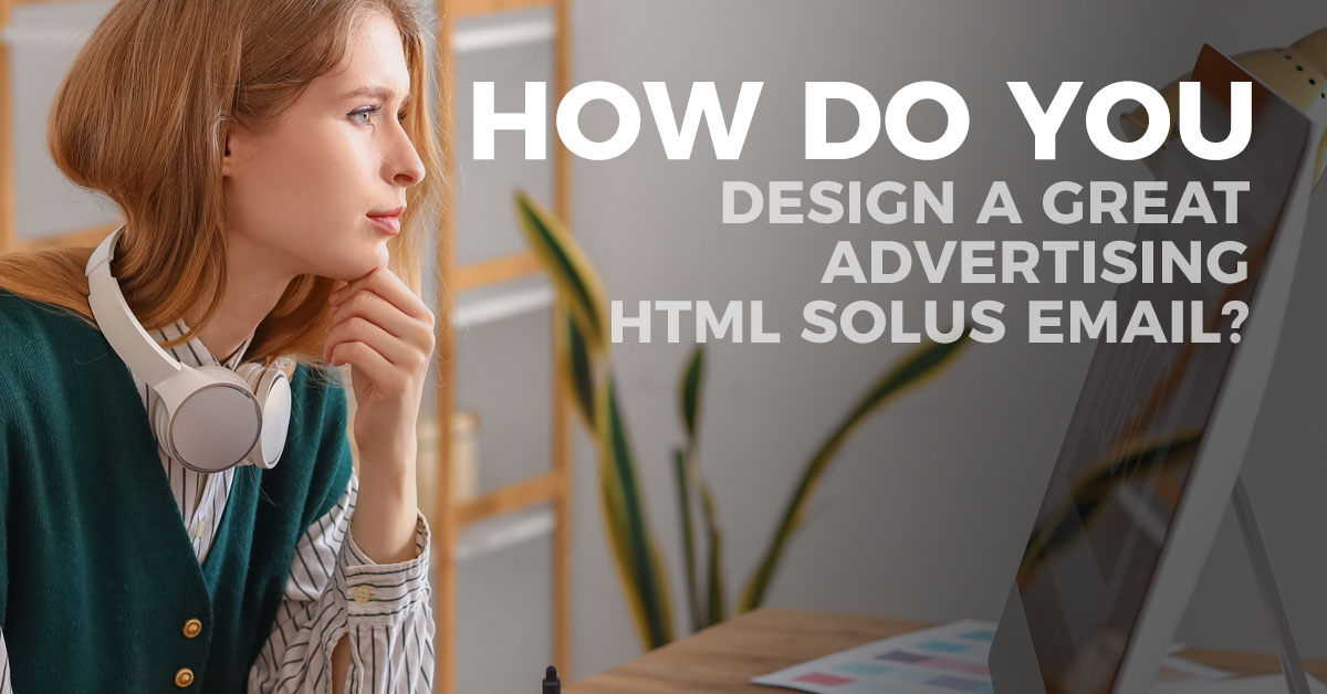 How do you design a great advertising HTML Solus Email?
