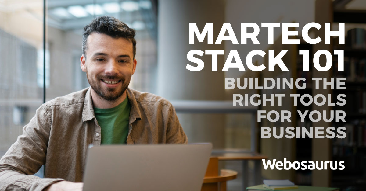 MarTech Stack 101: Building the Right Tools for Your Business